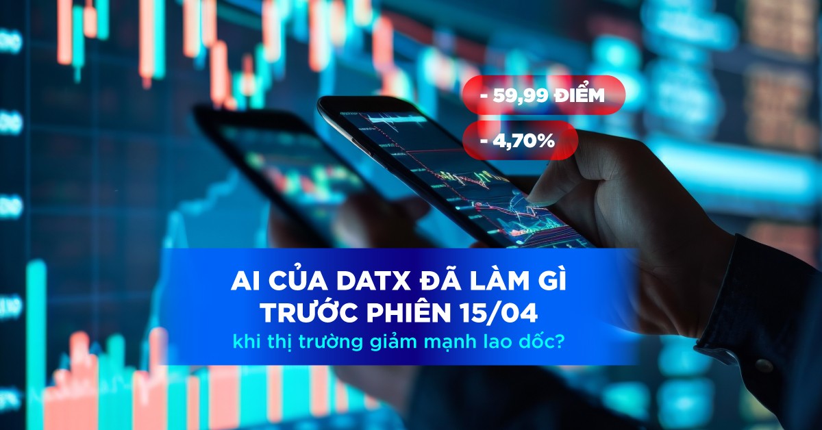 Hệ thống AI của DATX đã làm gì trước phiên giảm từ ngày 15/4 của thị trường? | Tin nhanh chứng khoán